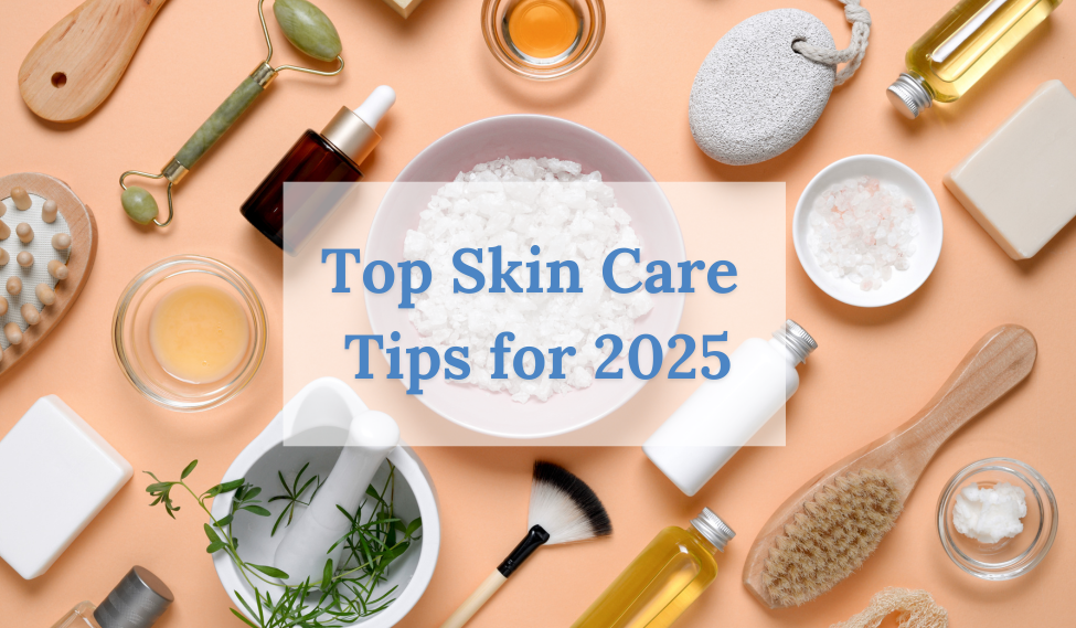 Top 6 Skin Care Tips for 2025 | Vujevich Dermatology Associates